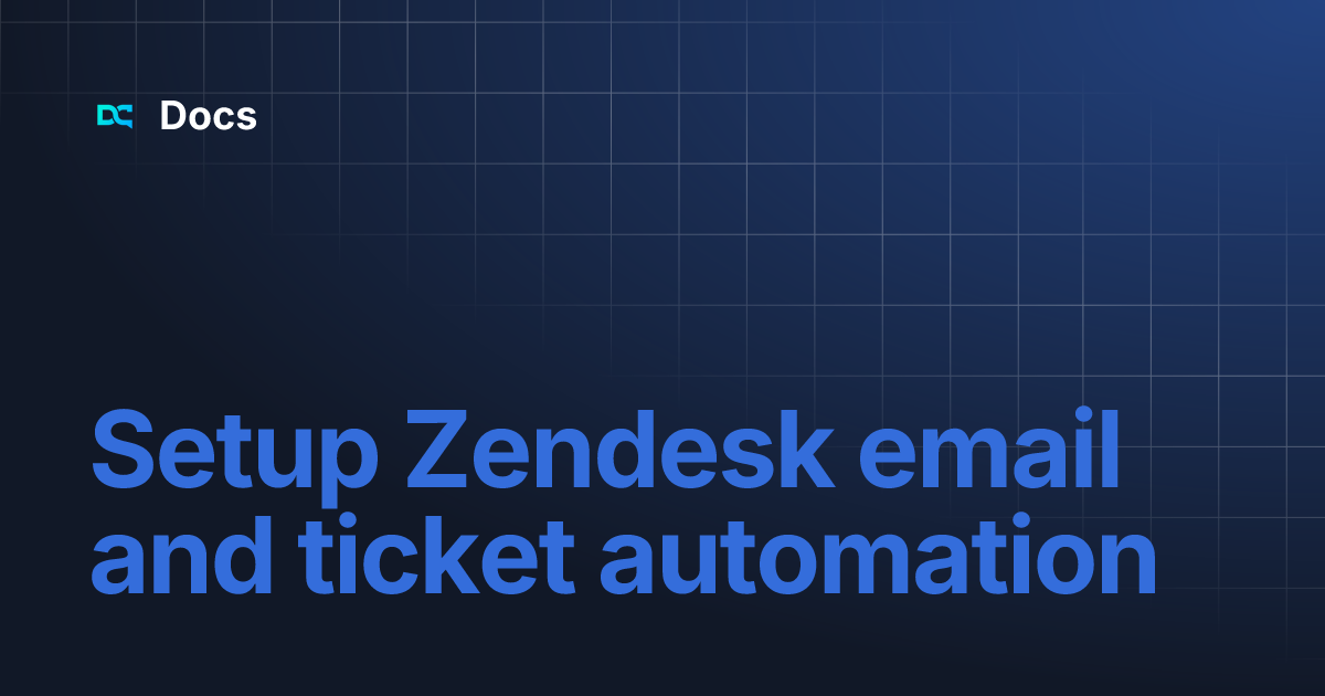 Setup Zendesk email and ticket automation | Docs