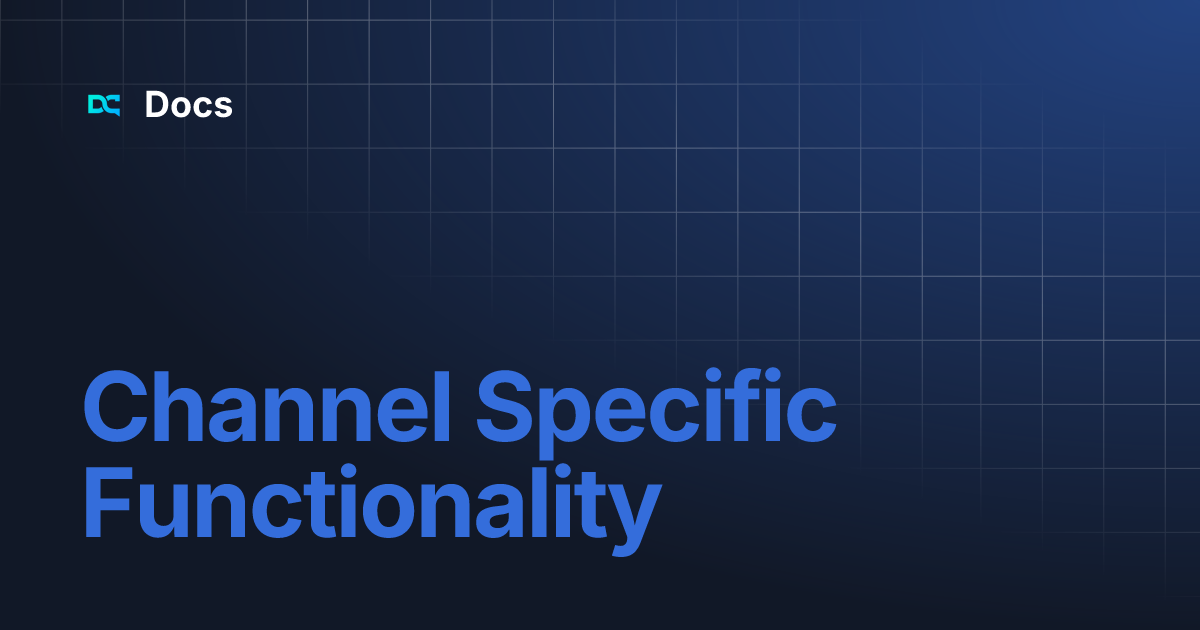 Channel Specific Functionality | Docs
