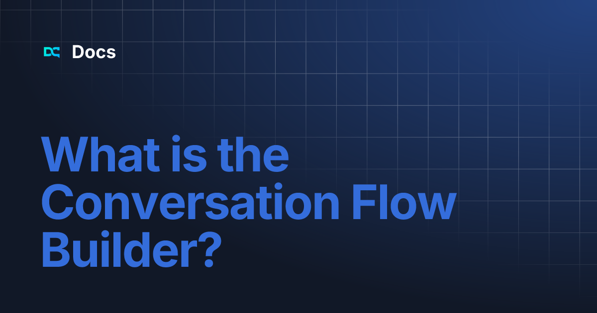 What is the Conversation Flow Builder? | Docs
