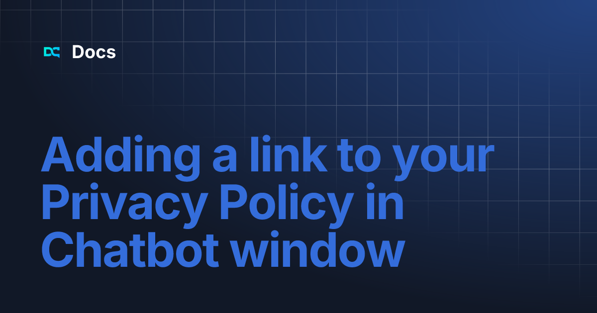 Adding a link to your Privacy Policy in Chatbot window | Docs