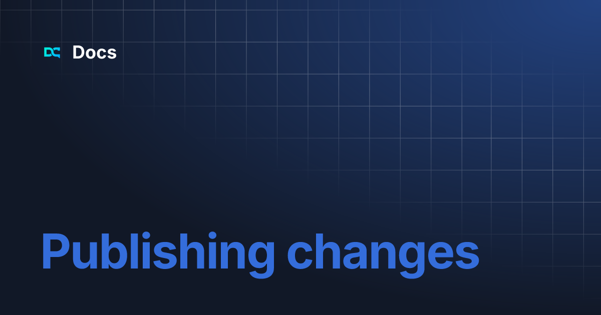 Publishing changes | Docs Publishing changes | Docs